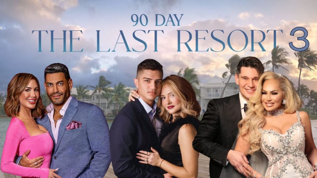 90 Day Fiance: The Last Resort Season 3 Rumored Cast Leaked Online ...